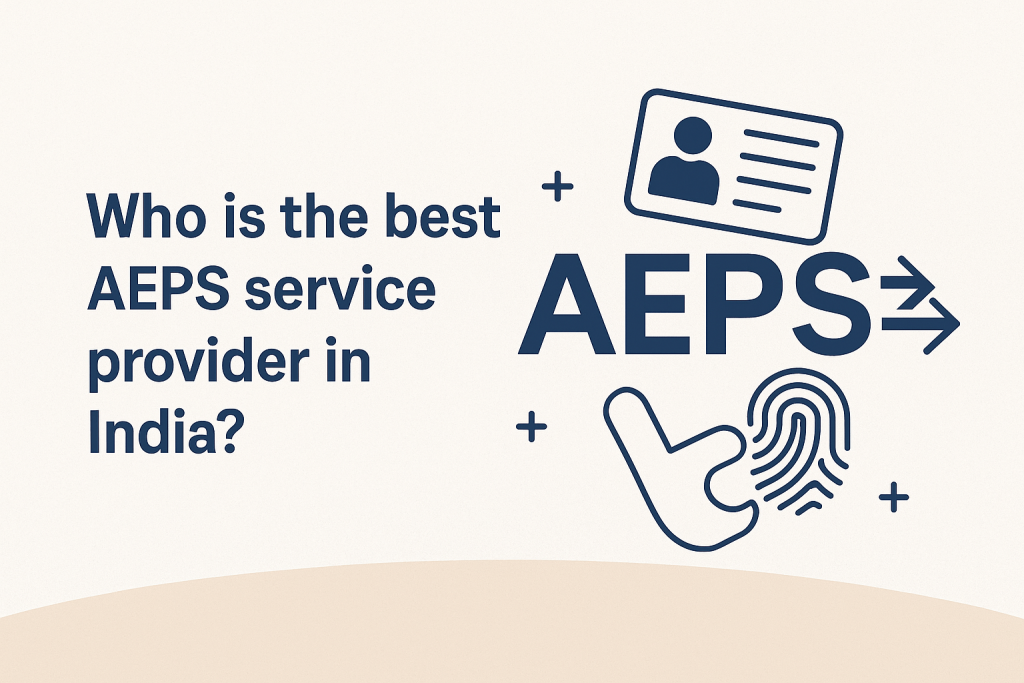 Who is the Best AEPS Service Provider in India? A 2025 Analysis - Aeps ...
