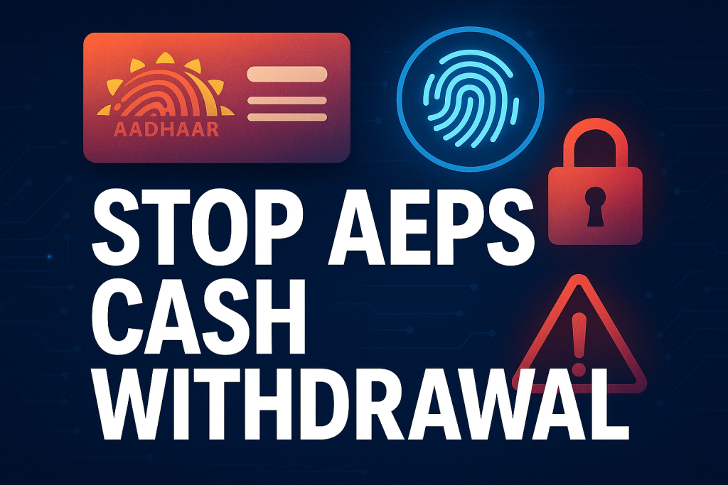 Stop AEPS Cash Withdrawal: How to Prevent Unauthorized Transactions ...